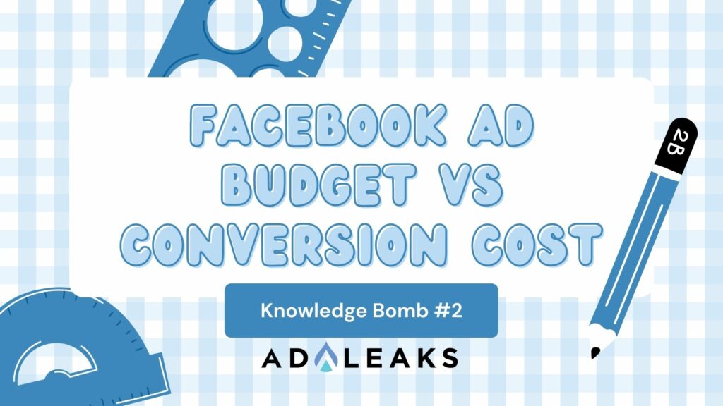 Facebook Ad Budget vs Conversion Cost - Knowledge Bomb #2 | AdLeaks