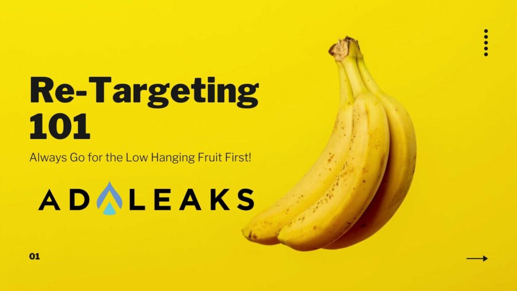 Re-Targeting 101 – Always Go for the Low Hanging Fruit First! | AdLeaks