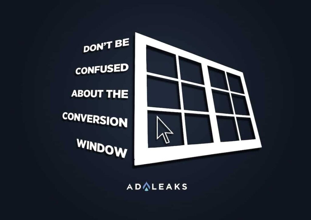 Don't Be Confused About The Conversion Window | AdLeaks
