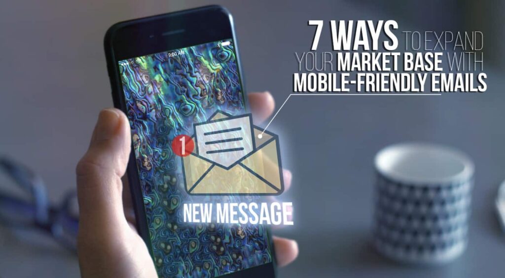 7 Ways to Expand your Market Base with Mobile-Friendly Emails | AdLeaks