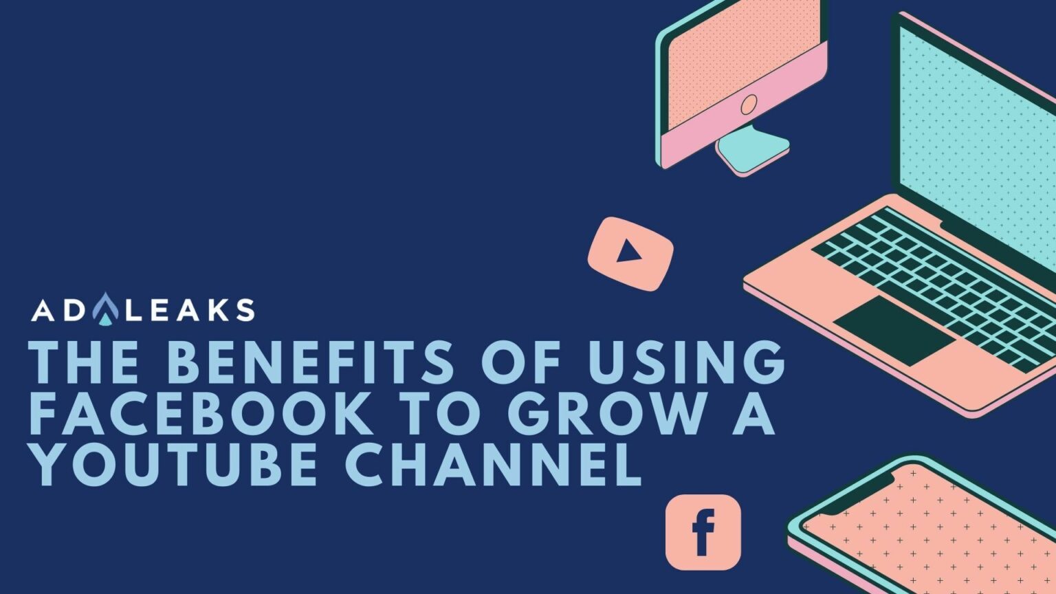 The Benefits of Using Facebook to Grow a YouTube Channel | AdLeaks