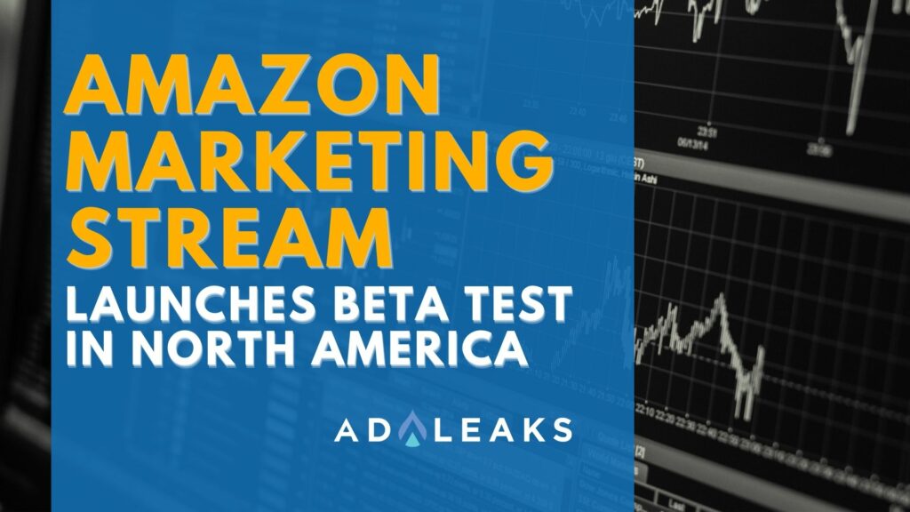 Amazon Marketing Stream Launches Beta Test in North America | AdLeaks